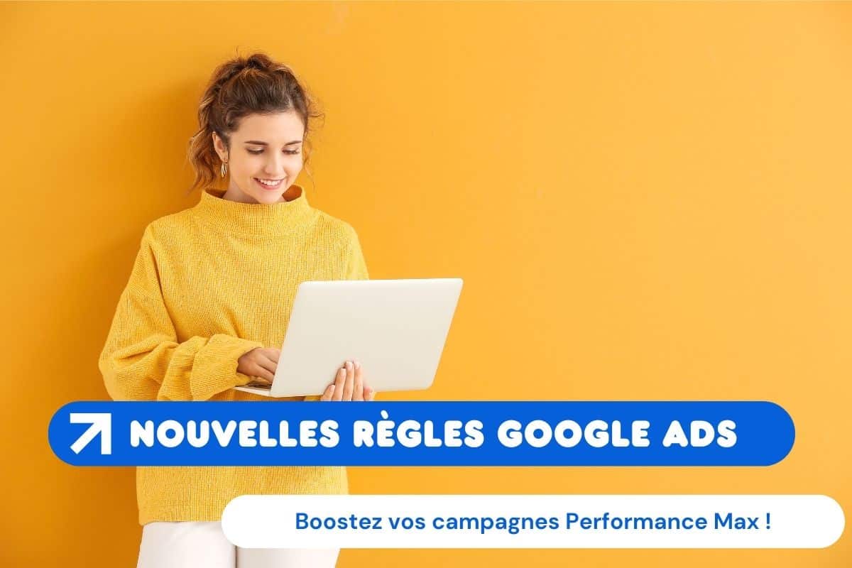 Comment les nouvelles règles de Google Ads transforment vos campagnes Pmax